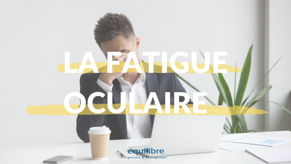 LA FATIGUE OCULAIRE : Limiter la douleur des yeux