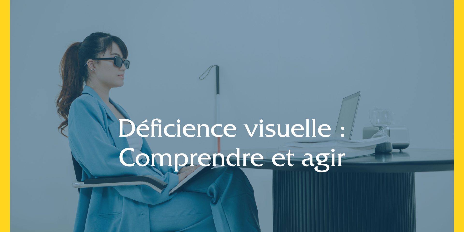 Déficience visuelle : Comprendre et agir - Équilibre Ergonomie